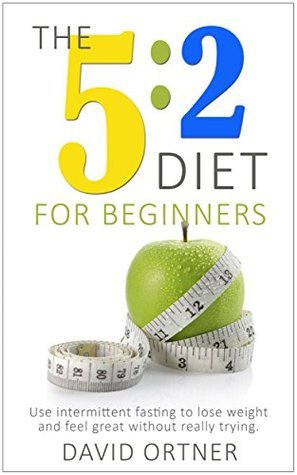 The 5:2 Diet for Beginners: Using The Fast Diet to Lose Weight and Feel ...