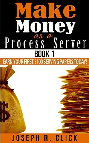 Make Money as a Process Server: Earn Your First $100 Serving Papers ...