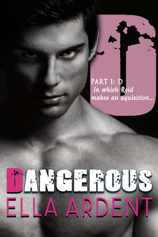 D: Part 1 of Dangerous by Ella Ardent | Goodreads