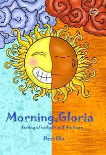 Morning, Gloria : Destiny of Twilight and The Dawn by Devi Eka | Goodreads
