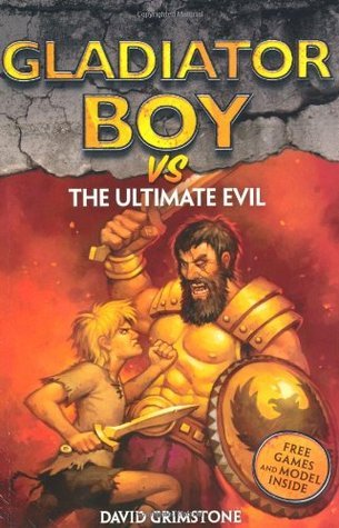 Gladiator Boy vs The Ultimate Evil by David Grimstone | Goodreads