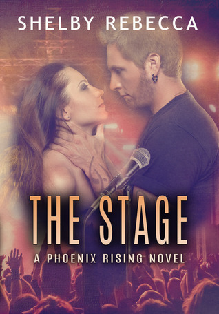 The Stage (Phoenix Rising #1) by Shelby Rebecca | Goodreads