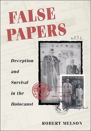 False Papers: Deception and Survival in the Holocaust by Robert Melson ...