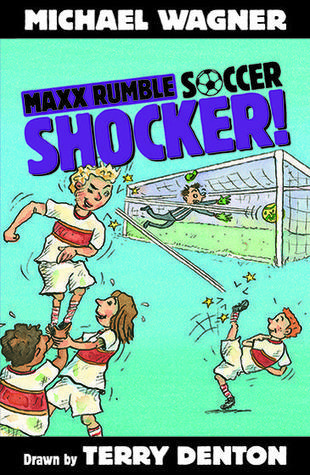Maxx Rumble Soccer: Shocker! by Michael Wagner | Goodreads