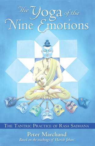 The Yoga of the Nine Emotions: The Tantric Practice of Rasa Sadhana by ...