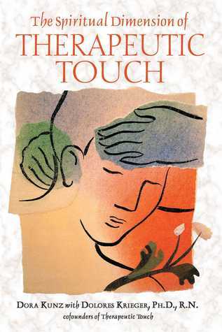 The Spiritual Dimension of Therapeutic Touch by Dora Kunz | Goodreads