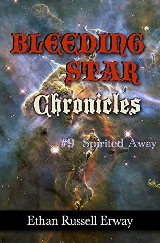 Bleeding Star Chronicles #9- Spirited Away by Ethan Russell Erway ...