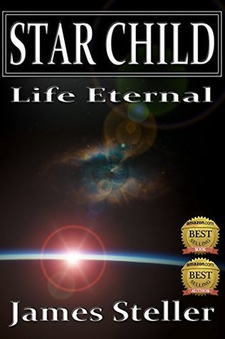 Star Child: Life Eternal: Book 1 by James Steller | Goodreads