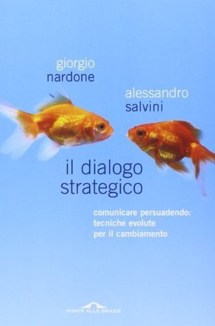 Il dialogo strategico. Comunicare persuadendo: tecniche evolute per il cambiamento by Giorgio ...