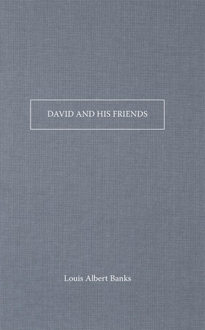 David and His Friends by Louis Albert Banks | Goodreads