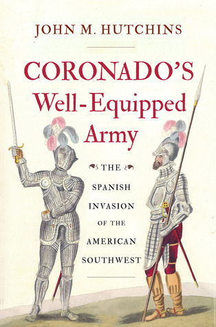 Coronado's Well-Equipped Army: The Spanish Invasion of the American ...