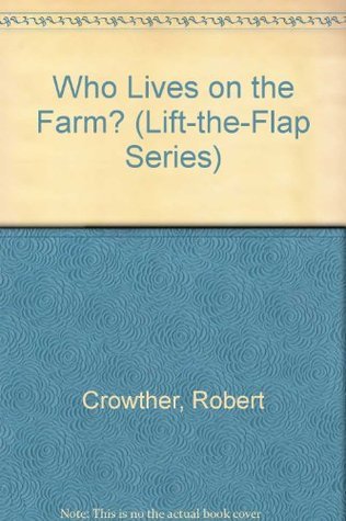 Who Lives on the Farm? (Lift-The-Flap Series) by Robert Crowther ...
