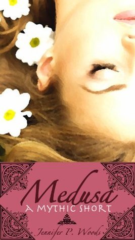 Medusa: A Mythic Short by Jennifer Peter Woods | Goodreads