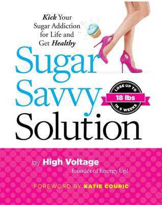Sugar Savvy Solution: The 6-Week Solution to Kicking Your Sugar ...