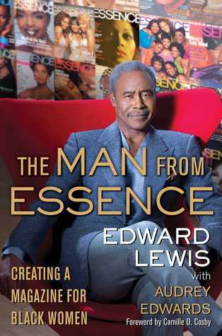 The Man from Essence: Creating a Magazine for Black Women by Edward ...