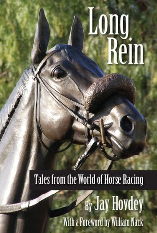 Long Rein: Tales from the World of Horse Racing by Jay Hovdey | Goodreads