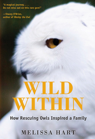Wild Within: How Rescuing Owls Inspired a Family by Melissa Hart ...
