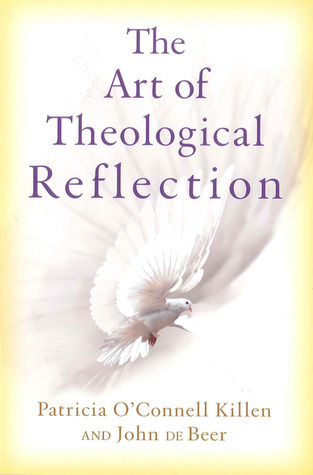 The Art of Theological Reflection by Patricia Killen | Goodreads