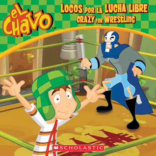 Locos Por La Lucha Libre (El Chavo: 8x8, #2) by Juan Pablo Lombana ...