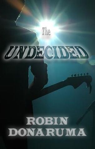 The Undecided by Robin Donaruma | Goodreads