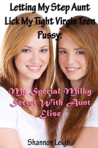 Letting My Step Aunt Lick My Tight Virgin Teen Pussy My Special Milky