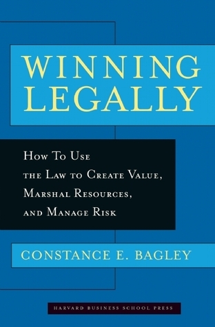 Winning Legally: How Managers Can Use the Law to Create Value, Marshal ...