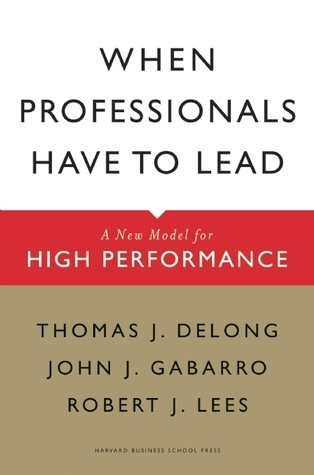 When Professionals Have to Lead: A New Model for High Performance by ...