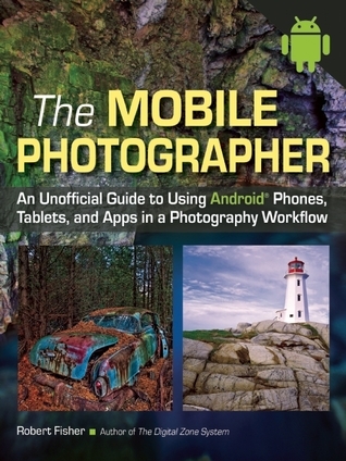 The Mobile Photographer: An Unofficial Guide to Using Android Phones ...