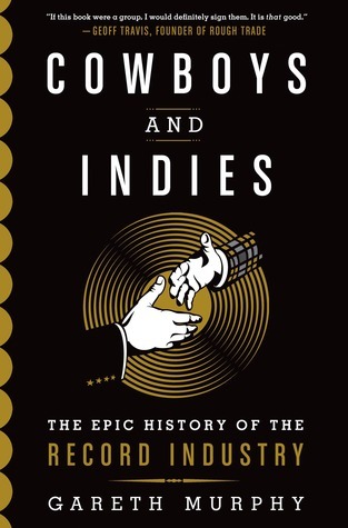Cowboys and Indies: The Epic History of the Record Industry by Gareth ...