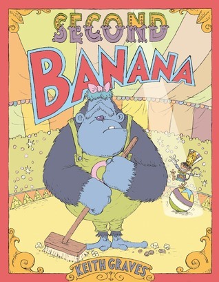 Second Banana: A Picture Book by Keith Graves | Goodreads