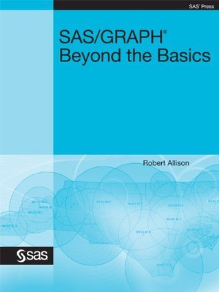 SAS/GRAPH: Beyond the Basics by Robert Allison | Goodreads