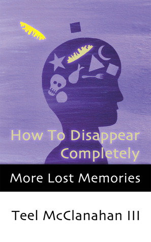 How To Disappear Completely by Teel McClanahan | Goodreads