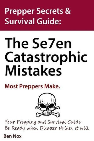 Prepper Secrets & Survival Guide: The Se7en Catastrophic Mistakes most ...