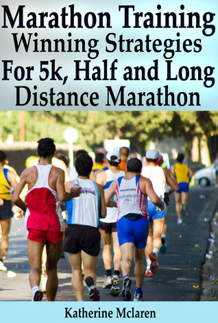Marathon Training: Winning Strategies, Preparation and Nutrition for ...