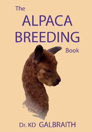 The Alpaca Breeding Book: Alpaca Reproduction and Behavior by K.D ...