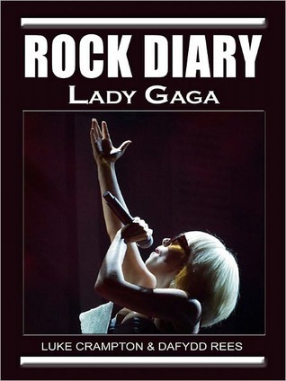 Rock Diary: Lady Gaga by Luke Crampton | Goodreads