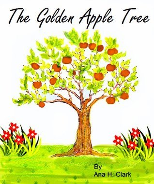 The Golden Apple Tree by Ana H. Clark | Goodreads