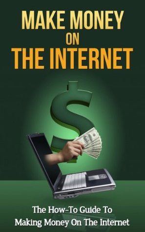 Make Money On The Internet: How to Make Money On The Internet by John ...