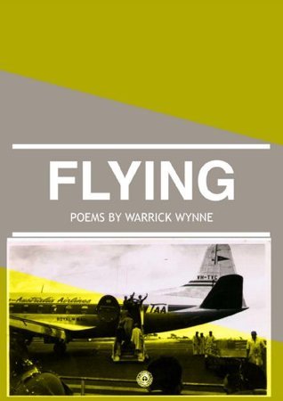 Flying: Poems about flight and flying by Warrick Wynne | Goodreads