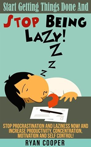 Stop Being Lazy: Start Getting Things Done And Stop Being Lazy! - Stop ...