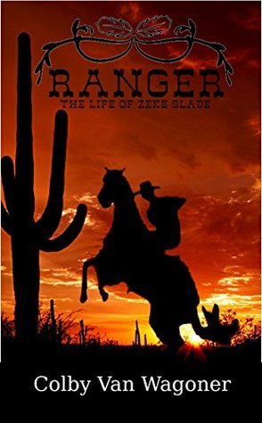 Ranger - The Life of Zeke Slade Book Series- Book One: The Life of Zeke ...
