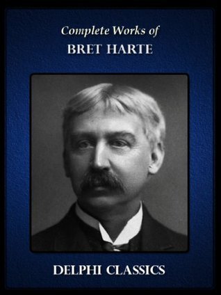 Complete Works of Bret Harte by Bret Harte | Goodreads