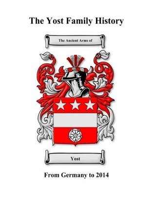 Yost Family History: Germany to 2014 by Tim C Stadler | Goodreads