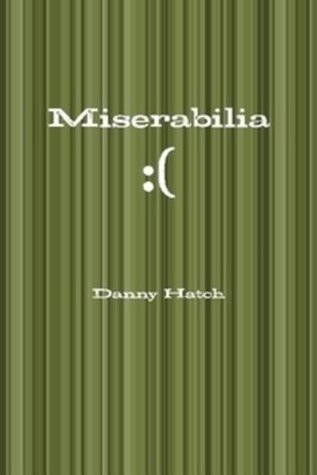 Miserabilia by Danny Hatch | Goodreads