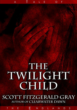 The Twilight Child by Scott Fitzgerald Gray | Goodreads
