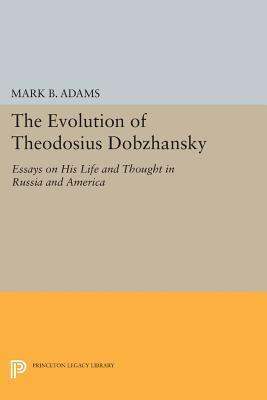 The Evolution of Theodosius Dobzhansky: Essays on His Life and Thought ...