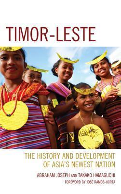 Timor-Leste: The History and Development of Asia’s Newest Nation by ...