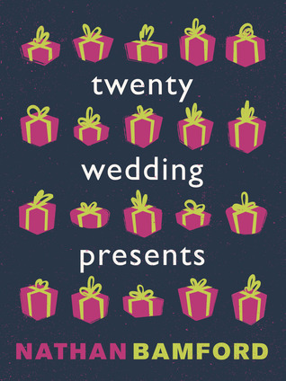 Twenty Wedding Presents by Nathan Bamford | Goodreads