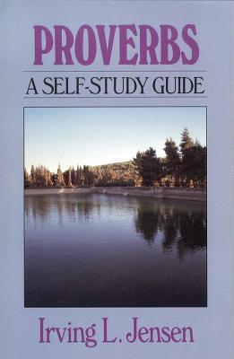 Proverbs- Jensen Bible Self Study Guide: A Self-Study Guide by Irving L ...