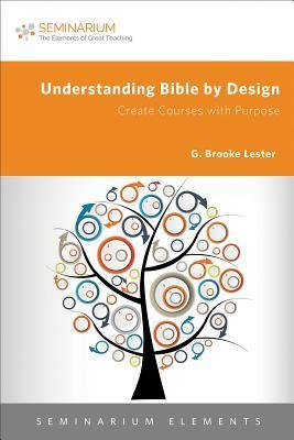 Understanding Bible by Design: Create Courses with Purpose by G. Brooke ...